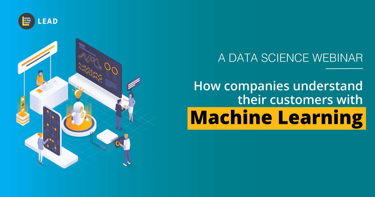 How Businesses Understand Their Customers With Machine Learning - LEAD